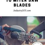 The Best Miter Saw Blade - A Comparison Guide - Industry DIY